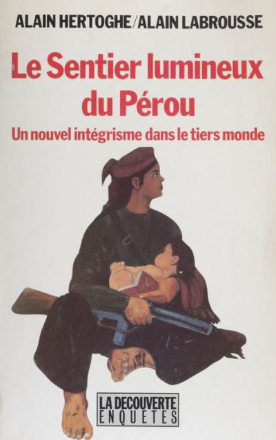 Le Sentier lumineux du Pérou - Alain Labrousse, Alain Hertoghe - Achat ...
