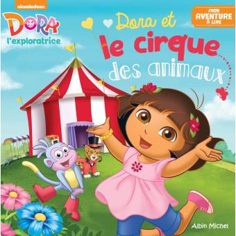 Dora L'Exploratrice - Dora et le cirque des animaux - Collectif ...
