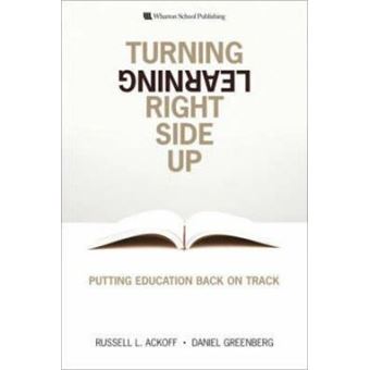 Turning Learning Right Side Up - broché - Ackoff Russell, Daniel ...