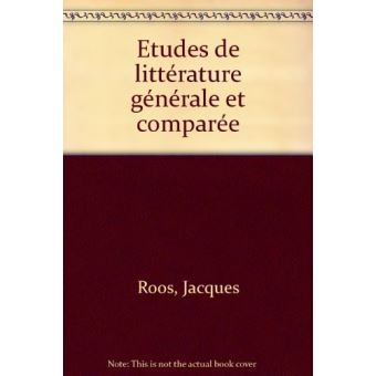 Etudes de littérature générale et comparée - broché - Roos Jacques ...