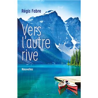 Vers l'autre rive Nouvelles - broché - Régis Fabre - Achat Livre | fnac