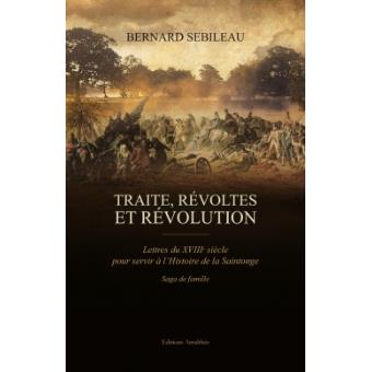 Traite, révoltes et révolution - broché - Bernard Sebileau - Achat ...
