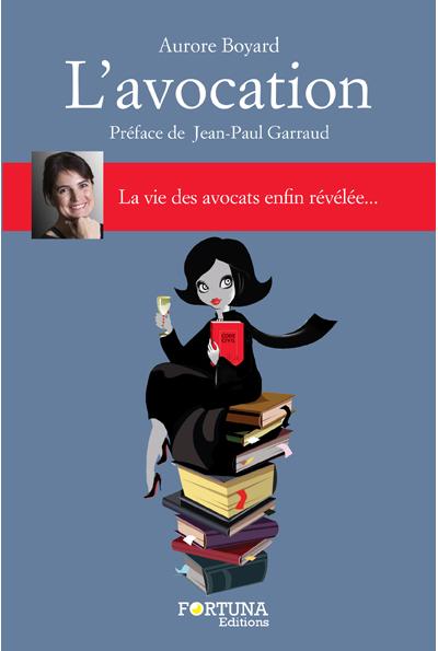 L'Avocation - L'avocation - la vie des avocats enfin dévoilée - Aurore Boyard - broché - Achat ...