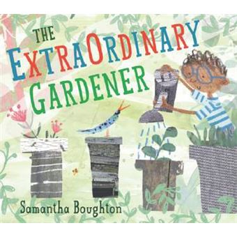 EXTRAORDINARY GARDENER - cartonné - Samantha Boughton - Achat Livre | fnac