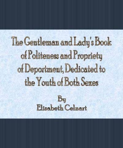 The Gentleman and Lady's Book of Politeness and Propriety of Deportment ...