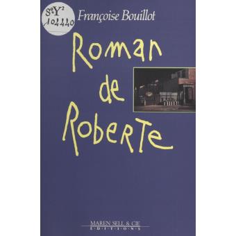 Le roman de Roberte - broché - Françoise Bouillot - Achat Livre ou ...