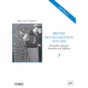 British Decolonisation (1919-1984) The politics of power, liberation ...