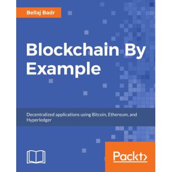 Blockchain By Example A developer's guide to creating decentralized applications using Bitcoin ...