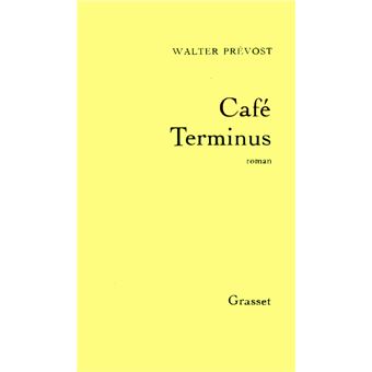Café terminus roman - Walter Prévost - Achat Livre ou ebook | fnac