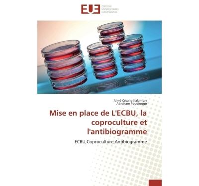 Mise en place de l'ecbu, la coproculture et l'antibiogramme - broché ...