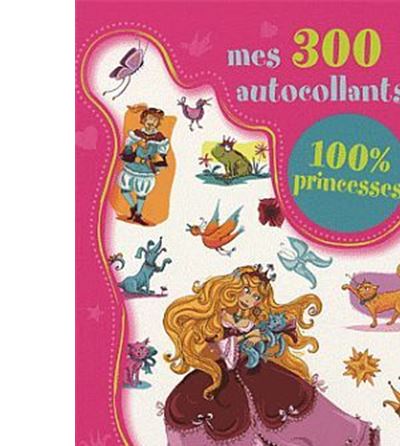 Mes 300 autocollants 100% princesses - broché - Collectif - Achat Livre ...
