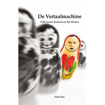 De vertaalmachine tolk tussen Rusland en het Westen - broché - Hans Bax ...