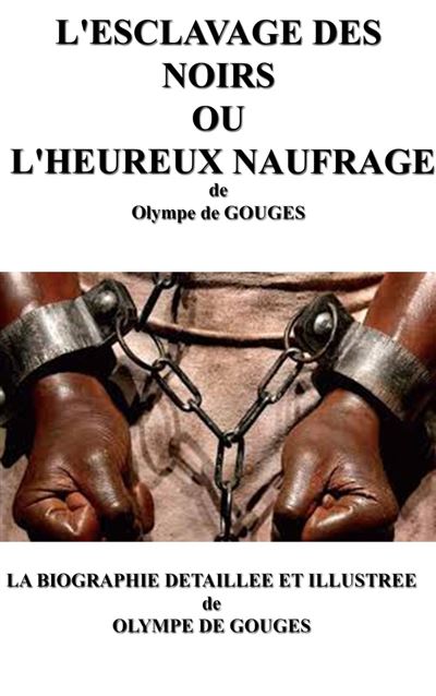 L'ESCLAVAGE DES NOIRS OU L'HEUREUX NAUFRAGE une biographie détaillée de Olympe de GOUGES - ebook ...