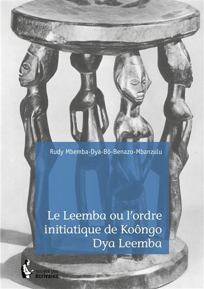 Le Leemba ou L'ordre initiatique de Koôngo dya Leemba - broché - Rudy ...