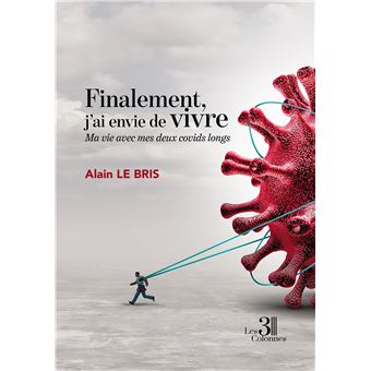 Finalement, j'ai envie de vivre - Ma vie avec mes deux covids longs ...