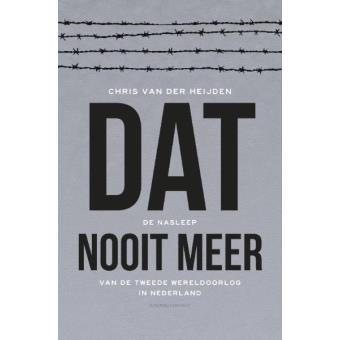 Dat nooit meer de nasleep van de Tweede Wereldoorlog in Nederland ...