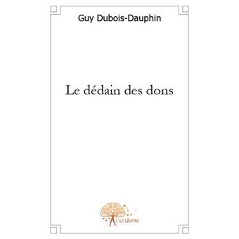 Le dédain des dons - broché - Guy Dubois-Dauphin - Achat Livre | fnac