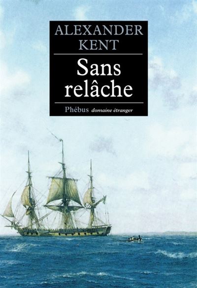 Sans relâche Captain Bolitho - broché - Alexander Kent - Achat Livre ou ...