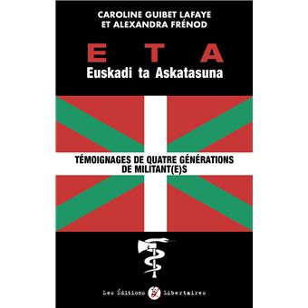 ETA Euskadi ta Askatasuna Témoignages de quatre générations de militant ...