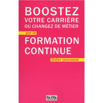 Boostez votre carrière ou changez de métier par la formation continue - broché - Didier ...