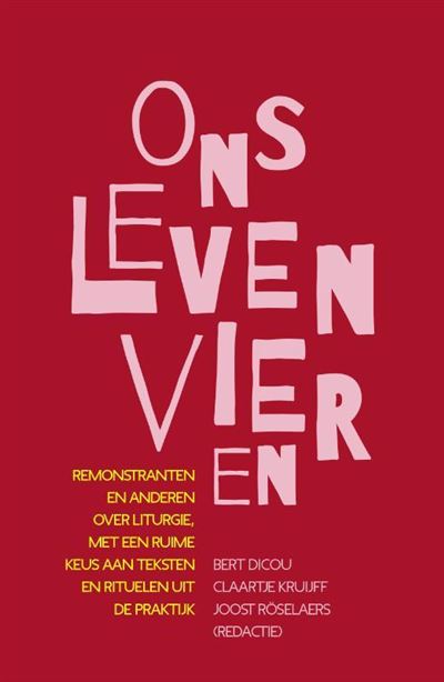 Ons leven vieren Remonstranten en anderen over liturgie, met een ruime keusaan teksten en ...