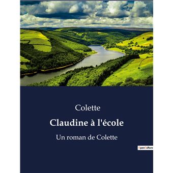 Claudine - Un roman de Colette - Claudine à l'école - Sidonie-Gabrielle ...