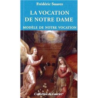 La vocation de Notre Dame Modèle de notre vocation - broché - Frédéric Suarez - Achat Livre | fnac