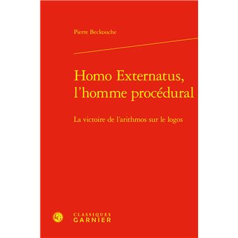 Homo Externatus, l'homme procédural La victoire de l'arithmos sur le ...