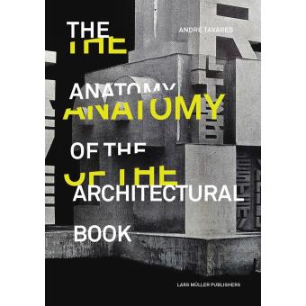 The anatomy of the architectural book - relié - André Tavares - Achat ...