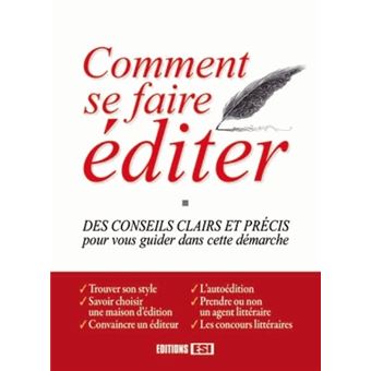 Comment se faire editer - des conseils clairs et precis* - broché ...