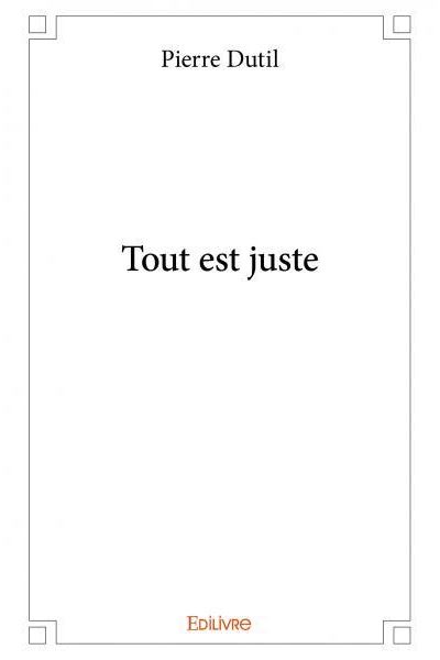 Tout est juste - broché - Pierre Dutil - Achat Livre | fnac