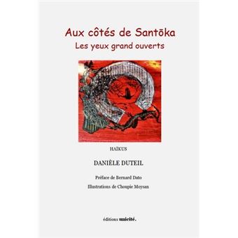 Aux côtés de Santoka Les yeux grand ouverts - broché - Danièle Duteil ...