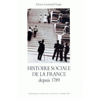 Histoire sociale de la France depuis 1789 - Heinz-Gerhard Haupt - Achat ...