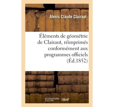 Éléments de géométrie de Clairaut, réimprimés Conformément aux ...