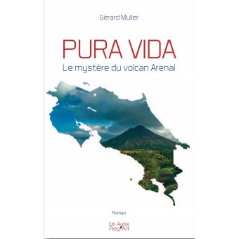 Pura vida Le mystère du volcan Arenal - broché - Gérald Müller - Achat ...