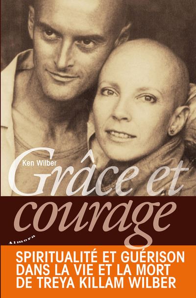 Grâce et courage - Spiritualité et guérison dans la vie et la mort de ...