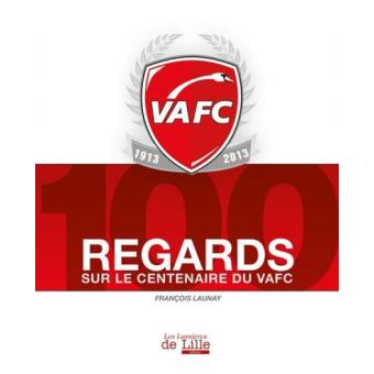 100 regards pour le centenaire du VAFC - broché - Frederic Launay ...
