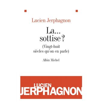 La ... sottise ? (Vingt-huit siècles qu'on en parle) - broché - Lucien ...