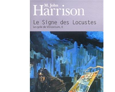 Cycle de Viriconium - Tome 2 - Le signe des Locustes - M. John Harrison ...