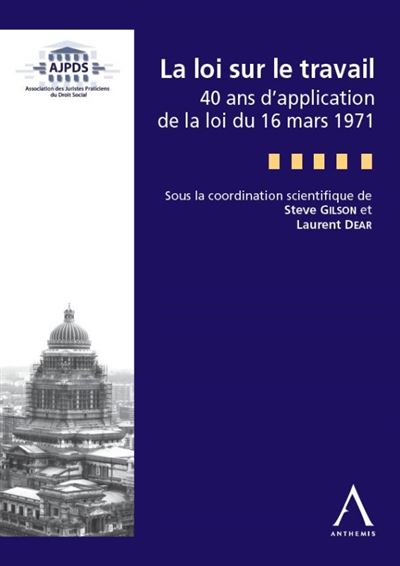 La loi sur le travail - 40 ans de la loi du 16 mars 1971 Sous la ...