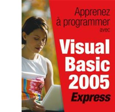 Apprenez à programmer avec Visual Basic 2005 Express - broché - Dominique Maniez - Achat Livre ...