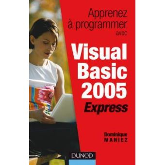 Apprenez à programmer avec Visual Basic 2005 Express - broché ...