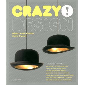 Crazy ! Design - broché - Claire Chamot, Béatrix Foisil-Penther - Achat ...