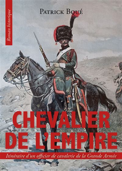 Chevalier de l’empire Itinéraire d’un officier de cavalerie de la ...