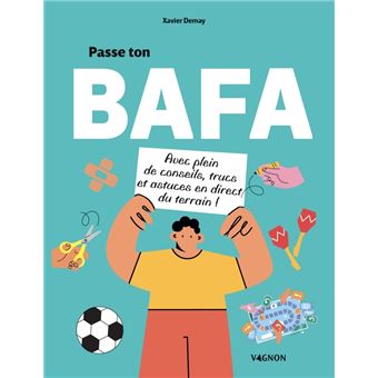 Passe ton BAFA - avec plein de conseils, trucs et astuces en direct du ...