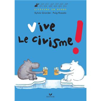 Vive le civisme ! - broché - Sylvie Girardet, Fernando Puig Rosado ...