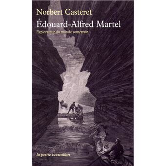 Édouard-Alfred Martel Explorateur du monde souterrain - Poche - Norbert ...