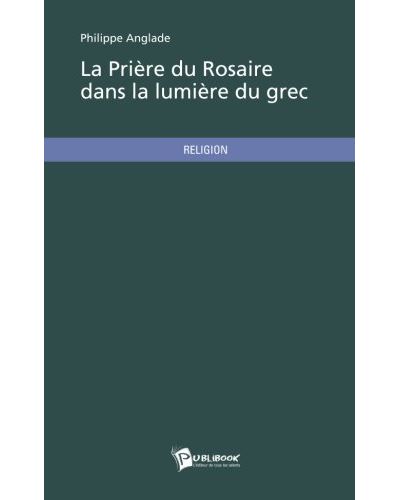 La prière du Rosaire dans la lumière du grec - broché - Philippe ...