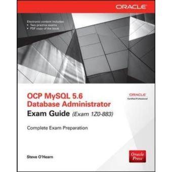 OCP MySQL 5.6 Database Administrator Exam guide, Exam 1Z0-883 - Poche - Steve O'Hearn - Achat ...