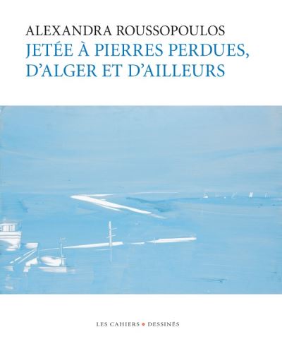 Jetée à pierres perdues, d'Alger et d'ailleurs Textes de Wassyla ...